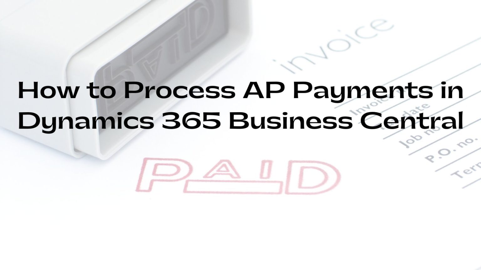 How to Process AP Payments in Business Central - Boyer & Associates