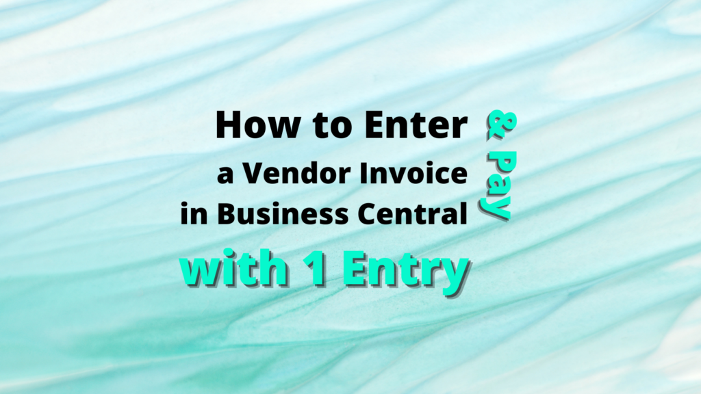 How to Enter and Pay a Vendor Invoice in Business Central with One Entry