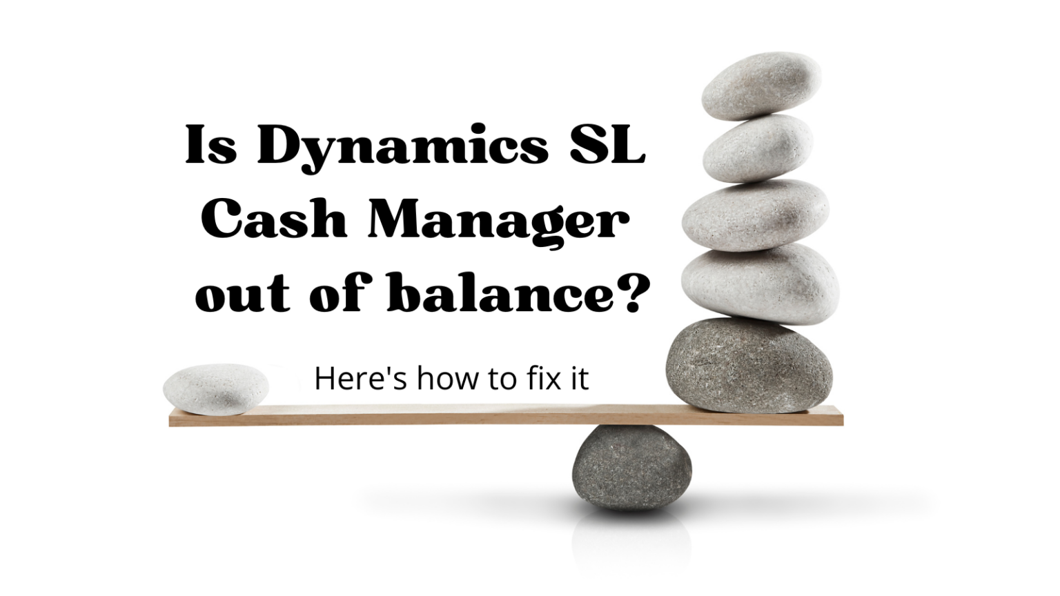 Dynamics SL Cash Manager out of balance? - Boyer & Associates