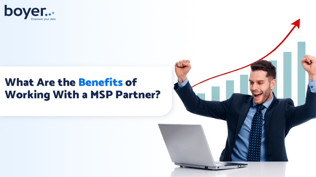What Are the Benefits of Working With a MSP Partner? - Boyer